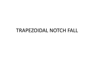 Understand the shape and profile of a trapezoidal notch fall | PPT