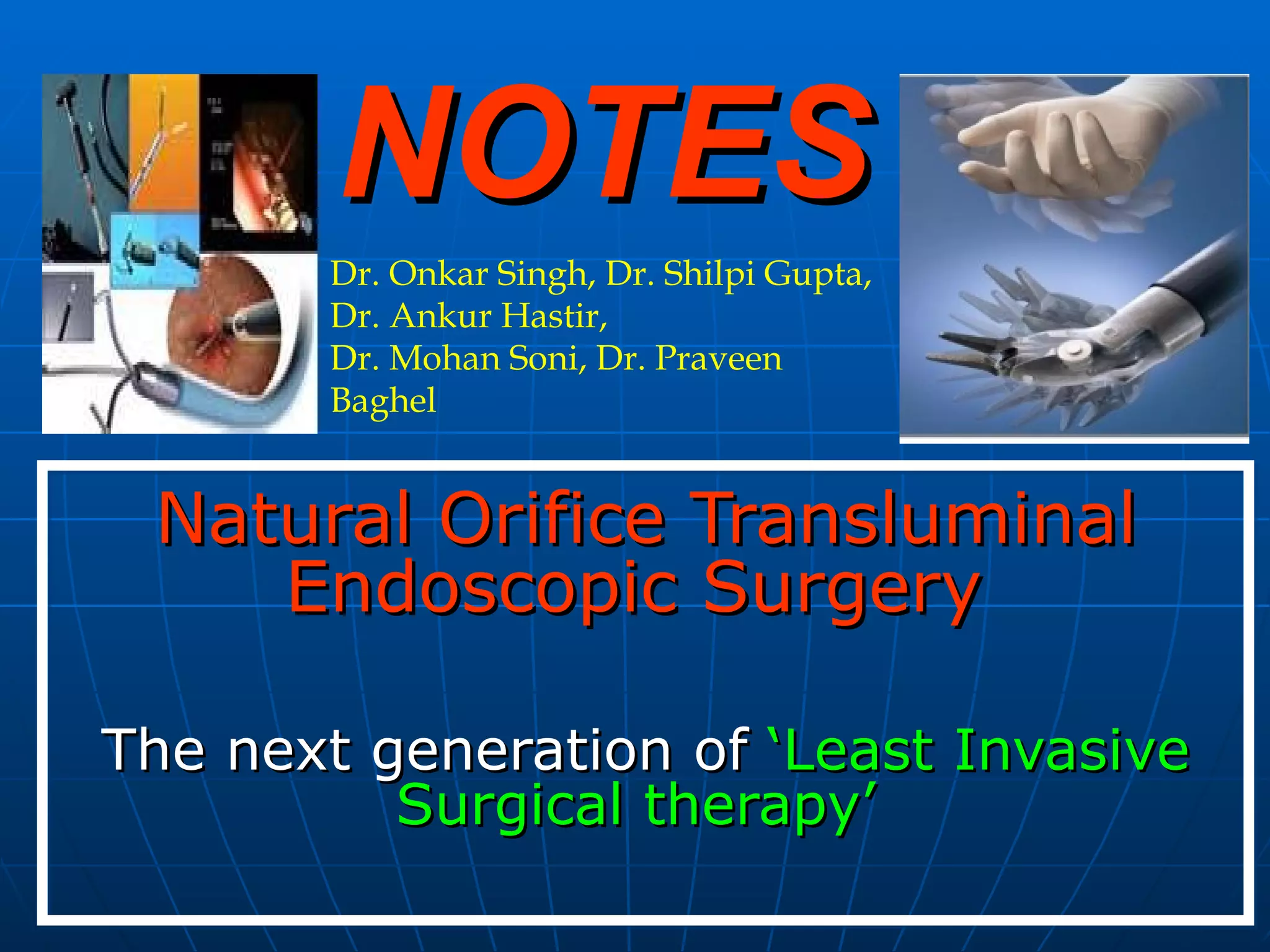 NOTES (Natural Orifice Transluminal Endoscopic Surgery)- By Dr. Onkar | PPT
