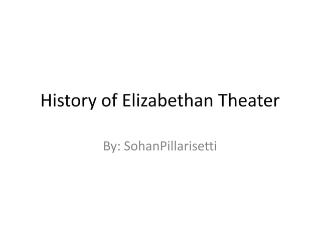 History of Elizabethan Theater and Significance to the societ | PPTX