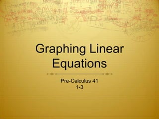 Notes 1-3 pre-calc Graphing Linear Equations | PPTX
