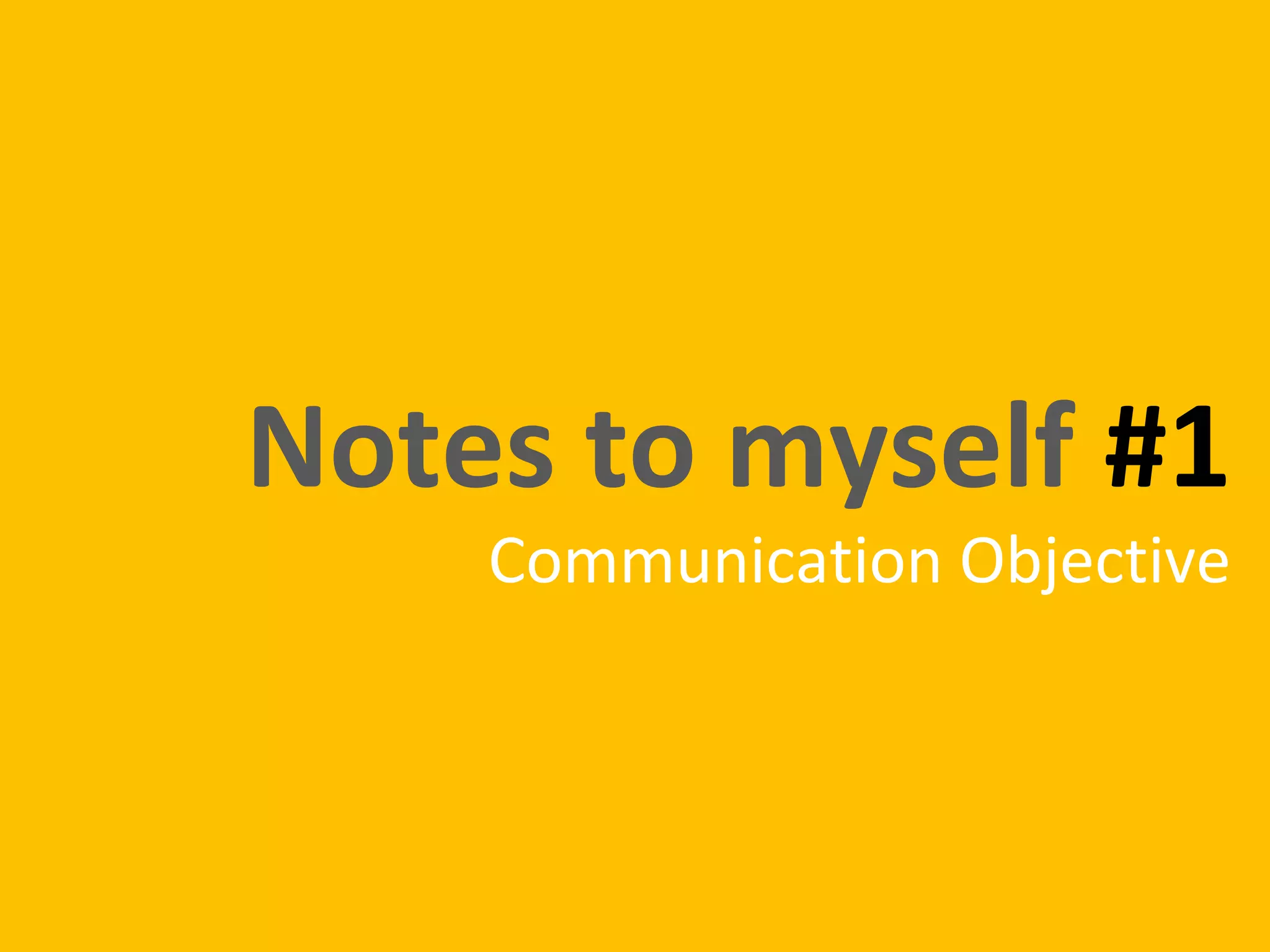 Notes to myself/ Communication Objective | PPT