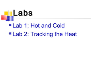 Notes yb lab 1 and lab 2 hot and cold and tracking the heat | PPT