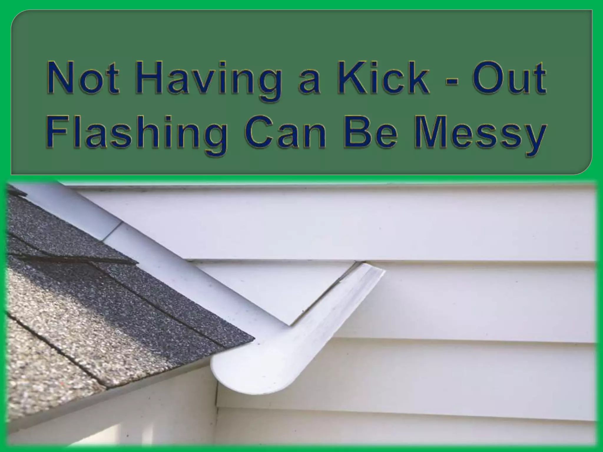 Not Having a Kick - Out Flashing Can Be Messy | PPT