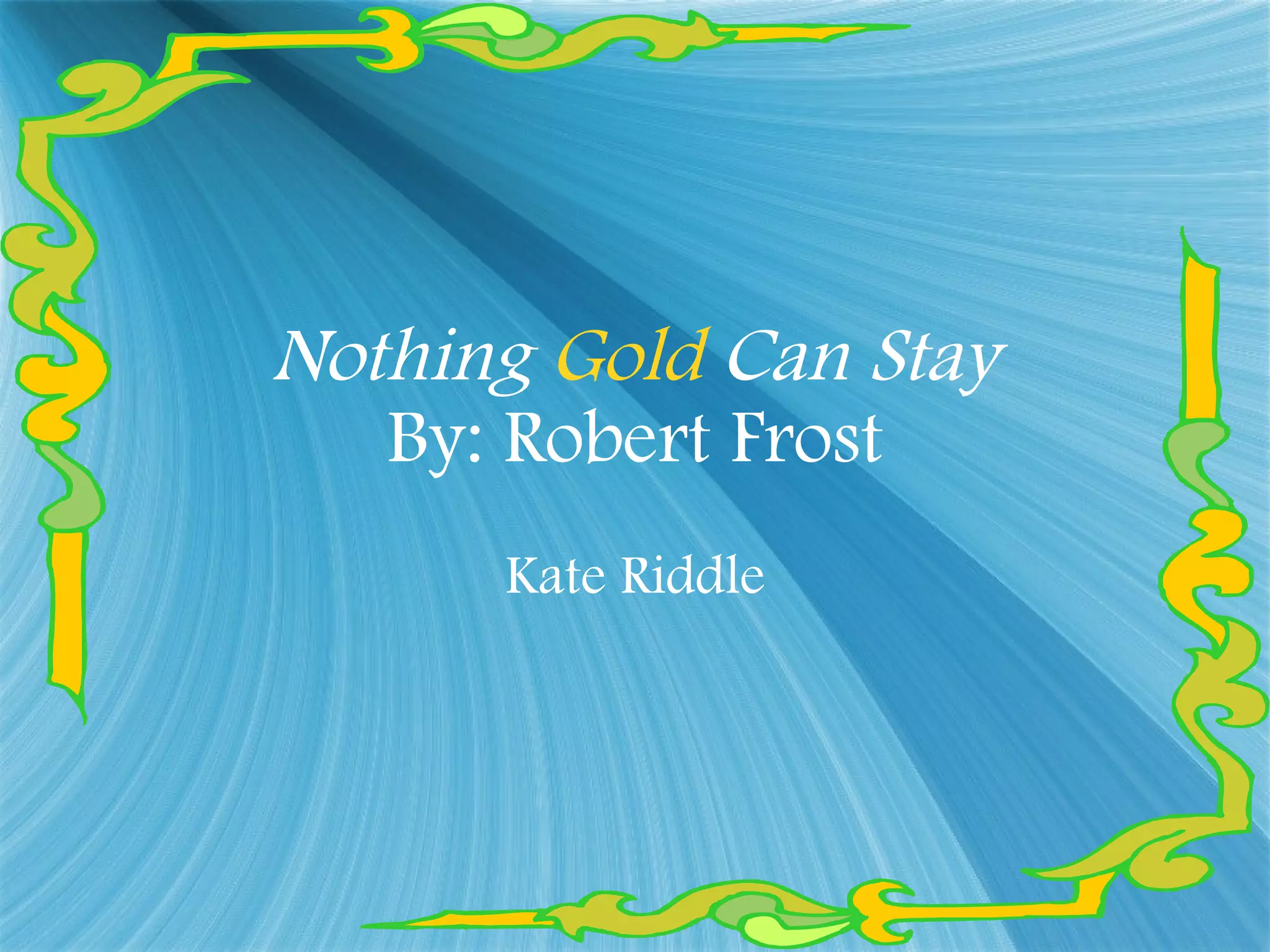 Nothing gold can stay | PPT