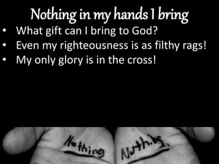 Nothing in my hands i bring | PPTX