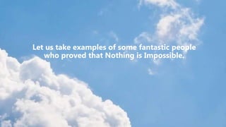 Nothing is Impossible.pptx