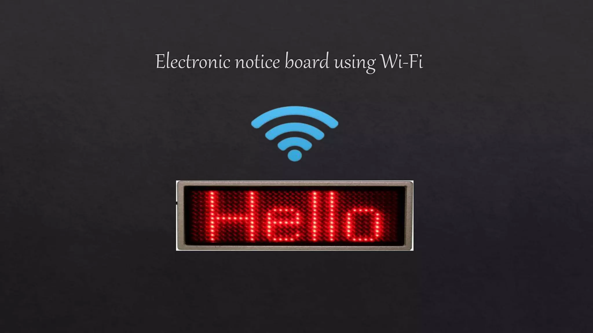 Electronics Notice Board Notice board using Wi-Fi | PPT