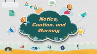 Notice, Caution, and Warning.pptx