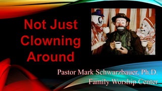 Not Just Clowning Around 7-23-23 PPT.pptx
