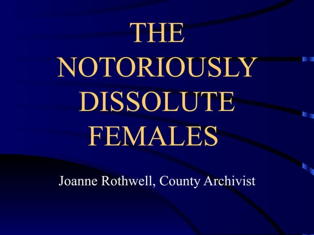 Notoriously dissolute females | PPT