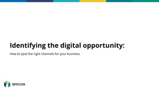 Identifying the digital opportunity: | PPT