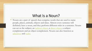 Noun. a noun is a word that represents a concrete or abstract thing ...