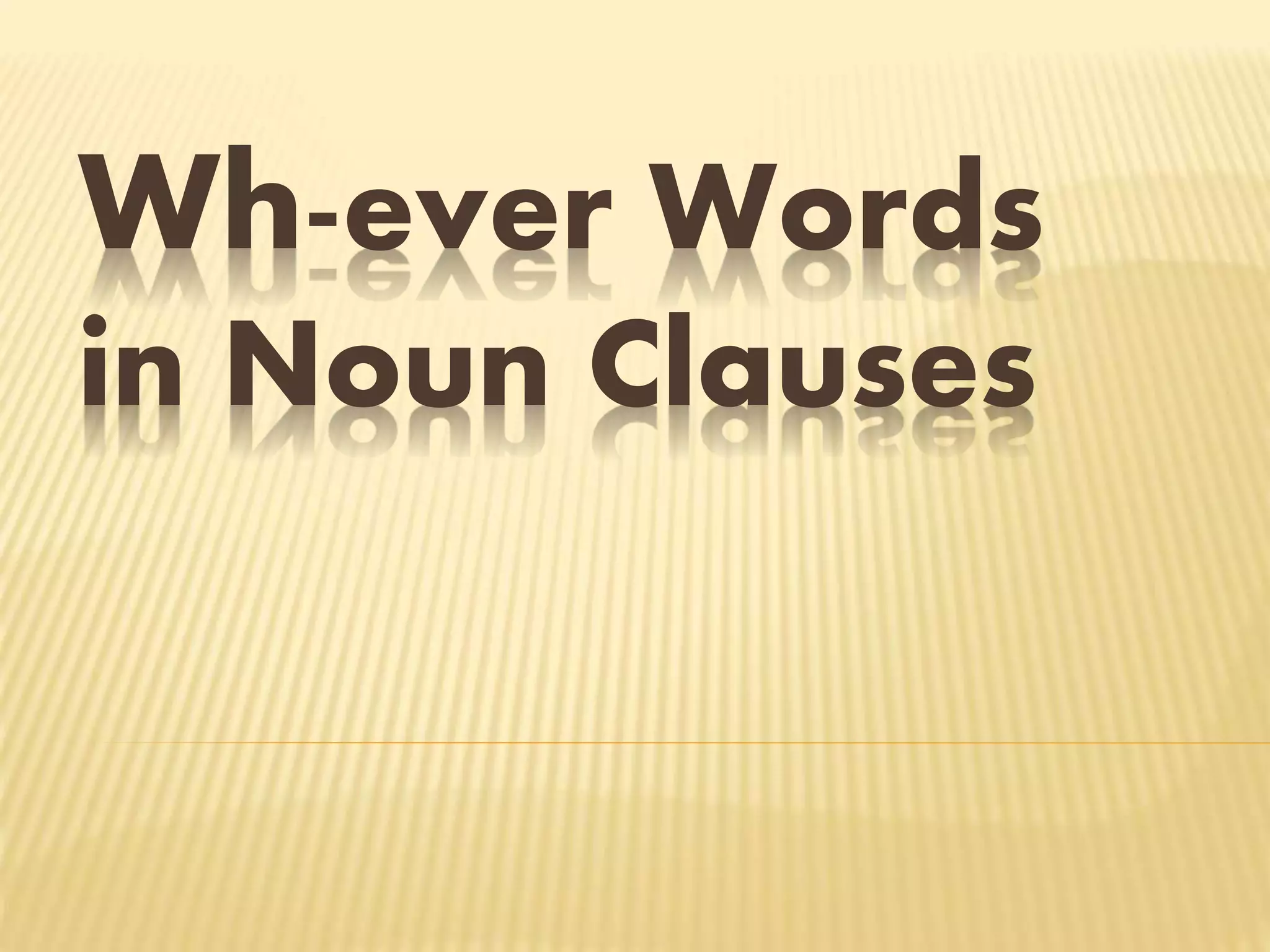 Noun clauses-wh-ever-phrases | PPTX