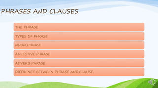 PHRASES AND CLAUSES, TYPES OF PHRASES , TYPES OF CLAUSES | PPTX
