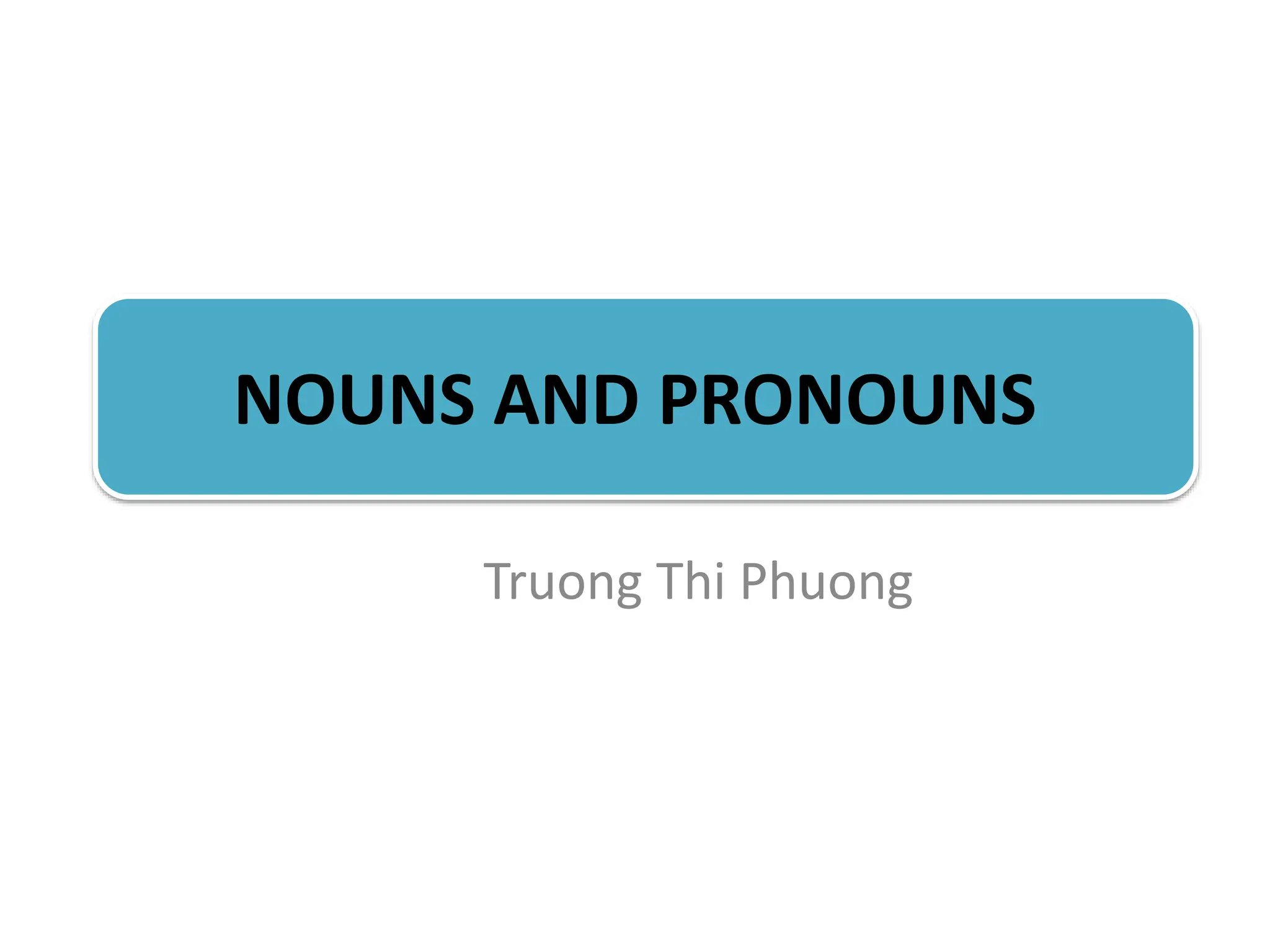 NOUNS AND PRONOUNS TOEIC LEARNING 2021_2022.pptx