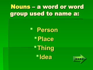 NOUNS (Person, Place, Thing, Idea, etc).ppt