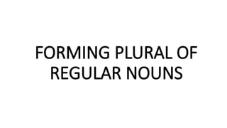 Forming Plural of regular Nouns Lesson 2024 | PPTX