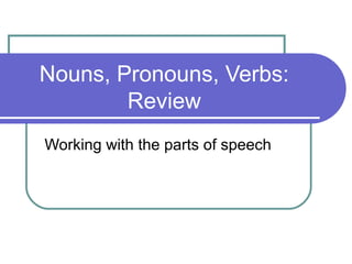 Nouns, pronouns, verbs review | PPT
