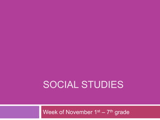 7th Grade Social Studies Week of Nov 1 | PPTX