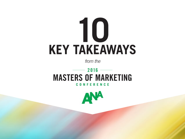 10 Key Takeaways from the 2016 ANA Masters of Marketing Conference | PPT