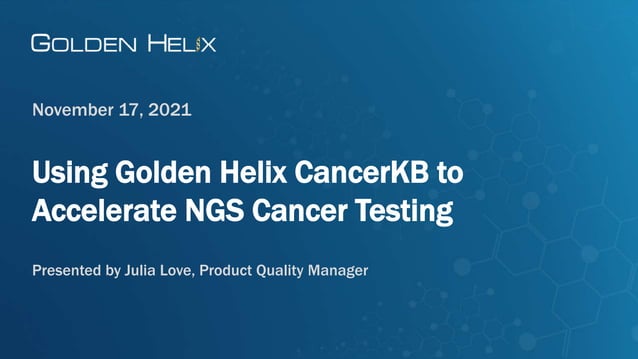 Using Golden Helix CancerKB to Accelerate NGS Cancer Testing | PPT