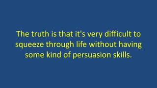 Be Irresistibly Persuasive Without Being Pushy | PPT | Free Download