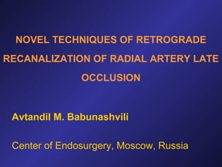 Babunashvili AM - AIMRADIAL 2014 - Retrograde recanalization of radial ...