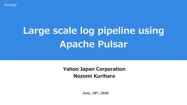 Large scale log pipeline using Apache Pulsar_Nozomi | PDF