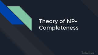 P, NP and NP-Complete, Theory of NP-Completeness V2 | PPT