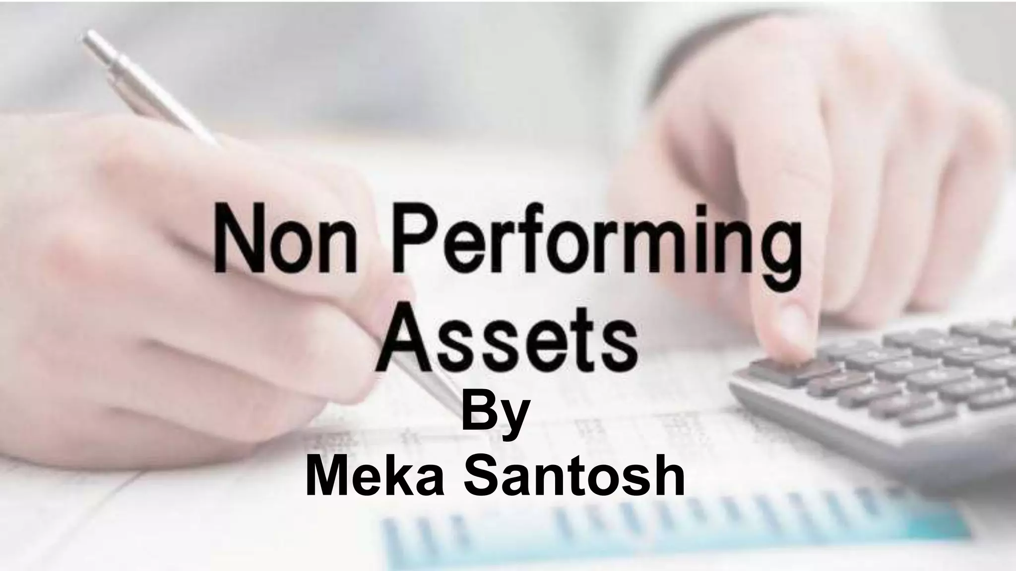 NPA - Non Performing Assets by Meka Santosh | PPTX