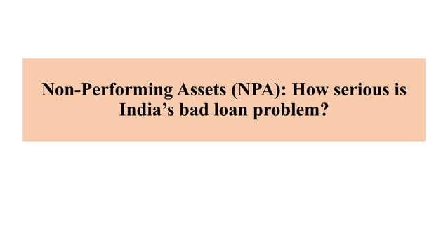NON PERFORMING ASSETS PPT NPA IN BANKING AND ACCOUNTING | PPT NON PERFORMING ASSETS PPT NPA IN BANKING AND ACCOUNTING | PPT