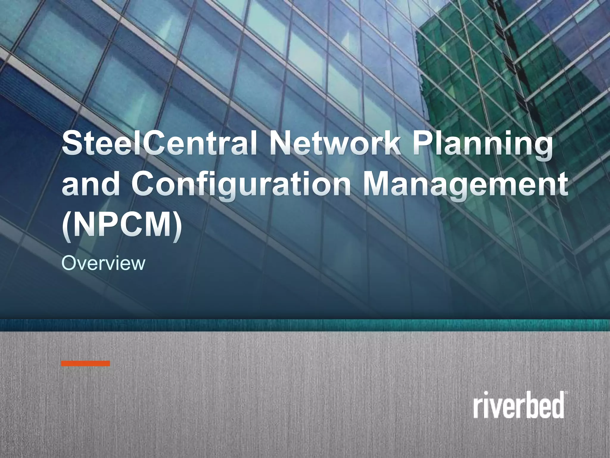 SteelCentral Network Planning and Configuration Management (NPCM) | PPTX