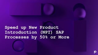 Speed up New Product Introduction (NPI) SAP Processes by 50% or More | PPTX