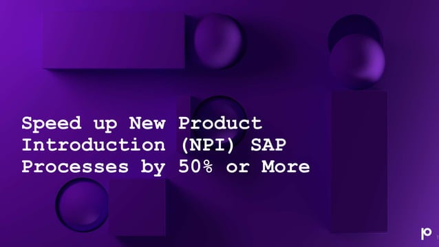 Speed up New Product Introduction (NPI) SAP Processes by 50% or More | PPTX