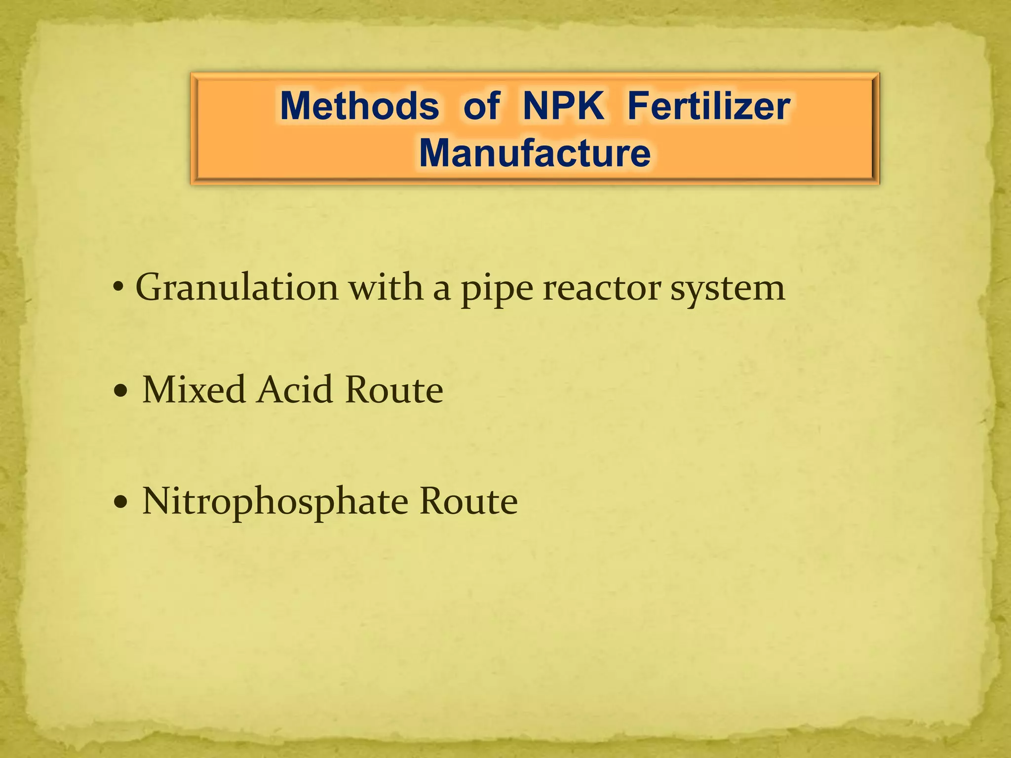 NPK fertilizers - Types, Manufacturing methods | PPTX