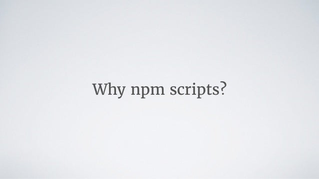 Advanced Front End Automation With Npm Scripts 