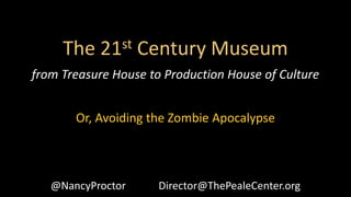 The 21st Century Museum: from Treasure House to Production House of ...