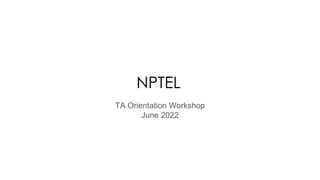 NPTEL_TA Orientation_July 2022.pptx