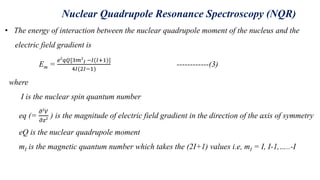 NUCLEAR QUADRUPOLE RESONANCE SPECTROSCOPY | PPTX