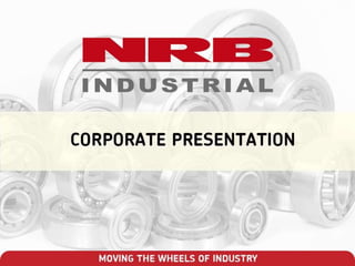 NRB Industrial - Corporate Presentation | Moving the wheels of Industry ...