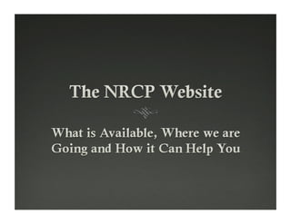 NRCP Website- What is Available, Where we are Going and How it Can Help ...