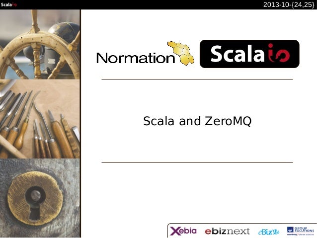 Scala.io 2013 - Scala and ZeroMQ: Events beyond the JVM
