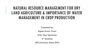 Natural resources management in dryland agriculture and importance of ...