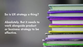 Alison Rawlings - Is UX Strategy even a thing? | PDF