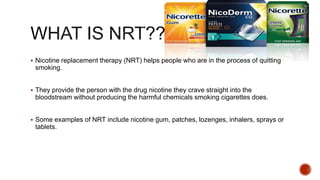 NICOTINE REPLACEMENT THERAPY | PPTX