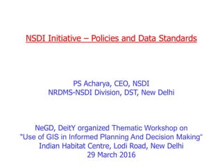 NSDI policies and data initiatives - Dr. P.S. Acharya | PPT