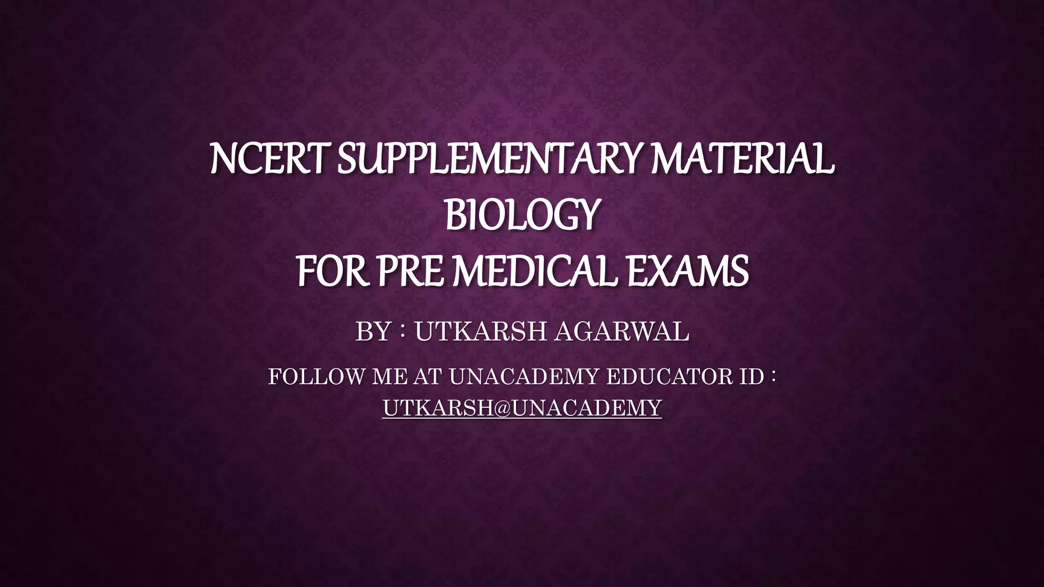 NCERT SUPPLEMENTARY MATERIAL BIOLOGY CLASS 11 PART 1 | PPTX