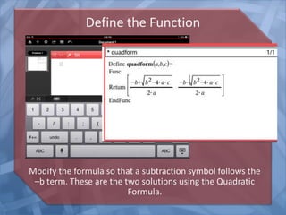 Nspire--iPadAppTutorial--Quadratic Formula Template | PPTX | Physics | Science