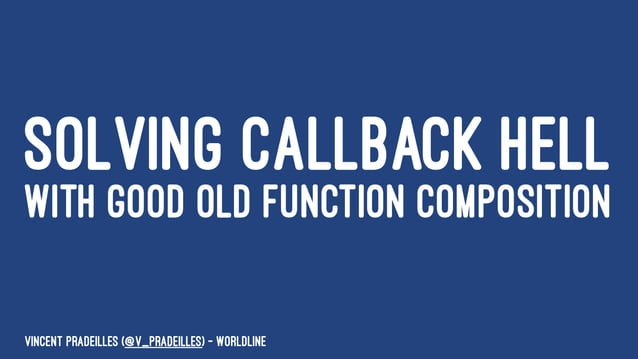 Solving callback hell with good old function composition | PPT