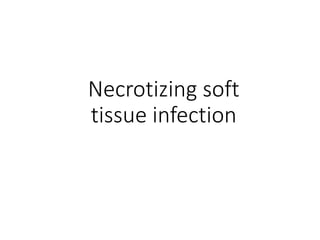NECROTISING FASCITIS AND MANAGEMENT.pptx